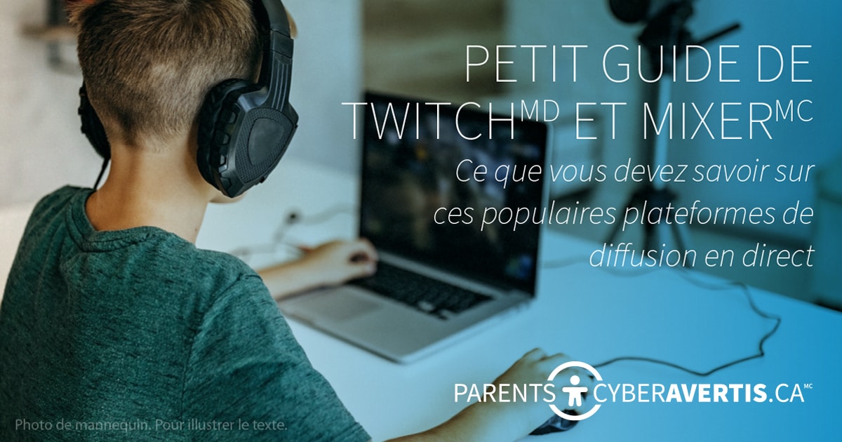 Petit guide de Twitch et Mixer – ParentsCyberAvertis.ca
